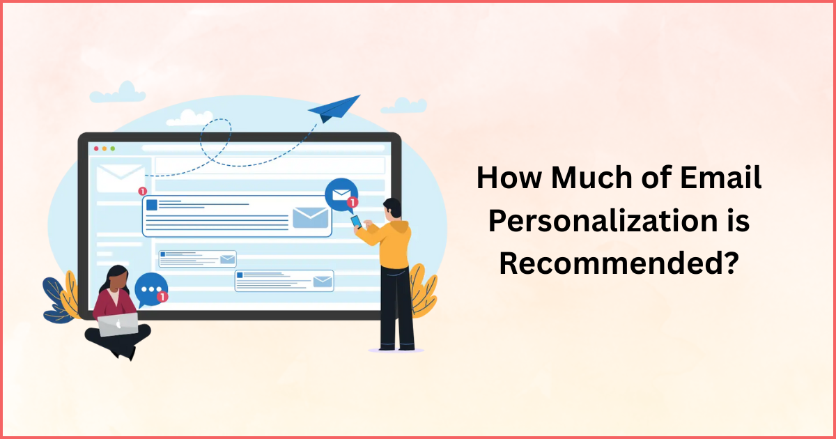 How Much of Email Personalization is Recommended? | Email Guide