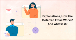 Explanations, How the Deferred Email Works? And what is it?